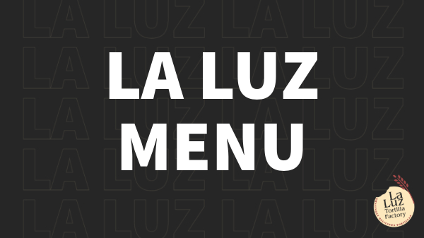 Menu | La Luz Tortilla Factory